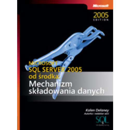 Microsoft SQL Server 2005 od środka. Mechanizm składowania danych PL ...