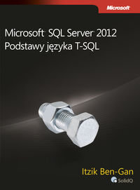 Microsoft SQL Server 2012. Podstawy języka T-SQL - Ben-Gan Itzik | Książka w Empik