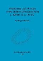 Middle Iron Age Warfare of the Hillfort Dominated Zone c. 400 BC to c ...