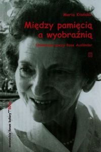 Między pamięcią a wyobraźnią. Uniwersum poezji Rose Auslander - Kłańska ...