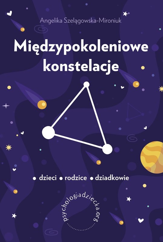 Międzypokoleniowe konstelacje. Dzieci, rodzice, dziadkowie - Szelągowska-Mironiuk Angelika ...