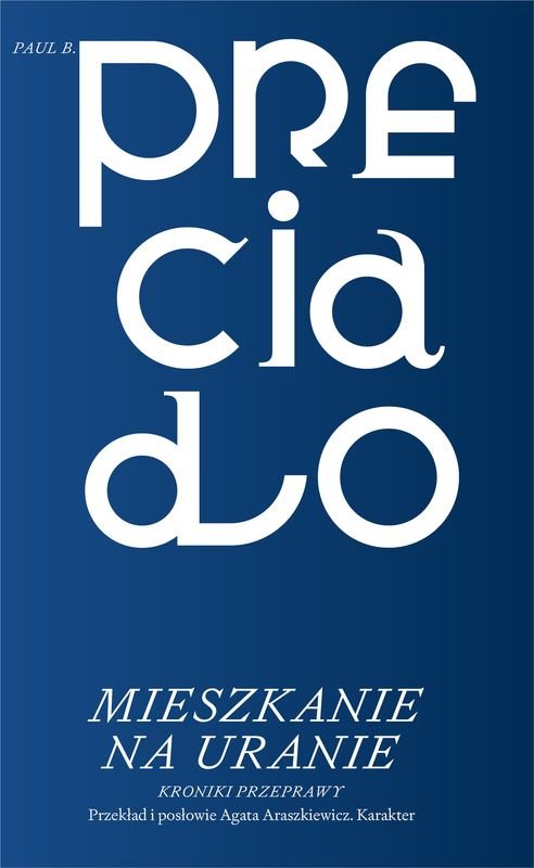 Mieszkanie na Uranie. Kroniki przeprawy - Paul B. Preciado | Książka w ...
