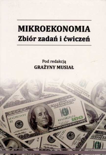 Mikroekonomia Zbiór zadań i ćwiczeń - Opracowanie zbiorowe | Książka w ...