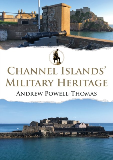 Military Heritage, Channel Islands' Military Heritage - Andrew Powell ...