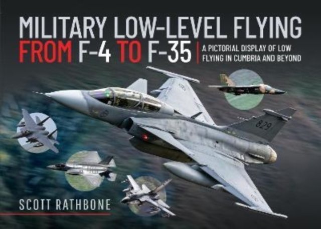 Military Low-Level Flying From F-4 Phantom to F-35 Lightning II: A Pictorial Display of Low ...