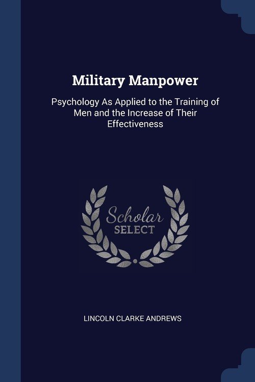 Military Manpower: Psychology as Applied to the Training of Men and the ...