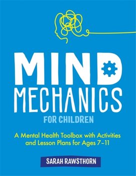 Mind Mechanics for Children: A Mental Health Toolbox with Activities ...