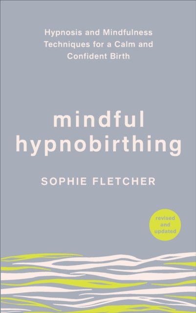Mindful Hypnobirthing: Hypnosis and Mindfulness Techniques for a Calm ...