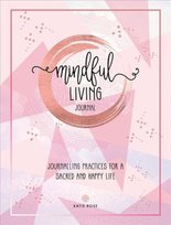 Mindful Living Journal: Journalling Practices for a sacred and happy ...