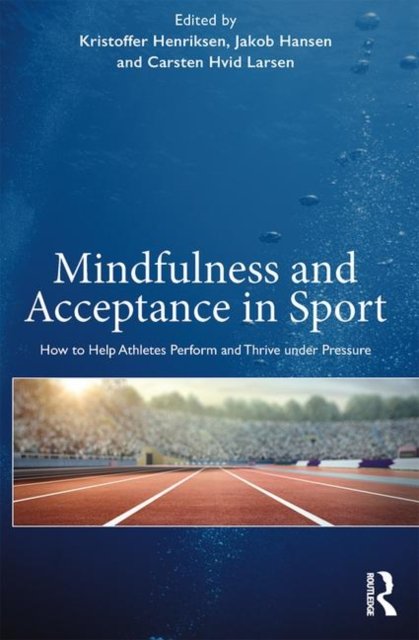 Mindfulness and Acceptance in Sport: How to Help Athletes Perform and ...