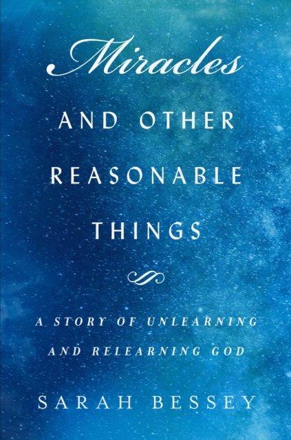 Miracles and Other Reasonable Things. A story of unlearning and ...