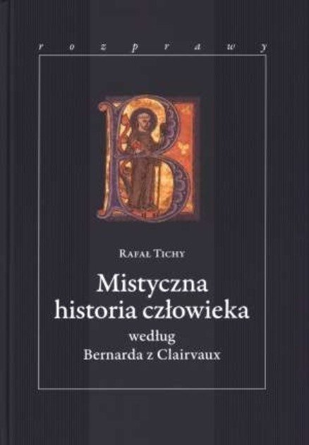 Mistyczna historia człowieka według Bernarda z Clairvaux - Tichy Rafał ...