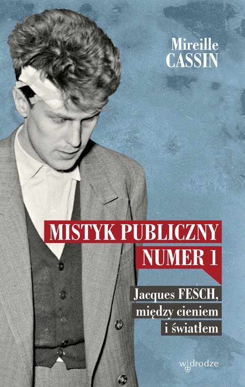 Mistyk publiczny nr 1. Jacques Fesch, między cieniem i światłem ...