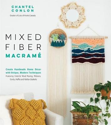 Mixed Fiber Macrame: Create Handmade Home Decor with Unique, Modern ...