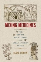 Mixing Medicines: The Global Drug Trade and Early Modern Russia ...