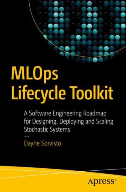 Mlops Lifecycle Toolkit A Software Engineering Roadmap For Designing