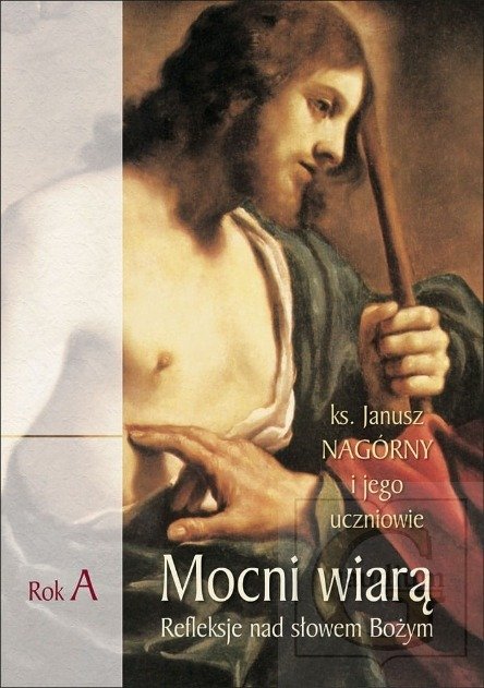 Mocni wiarą refleksje nad słowem Bożym Rok A - Opracowanie zbiorowe ...