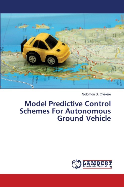 Model Predictive Control Schemes For Autonomous Ground Vehicle - Oyelere Solomon S. | Książka w ...