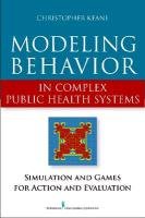 Modeling Behavior in Complex Public Health Systems: Simulation and Games for Action and ...
