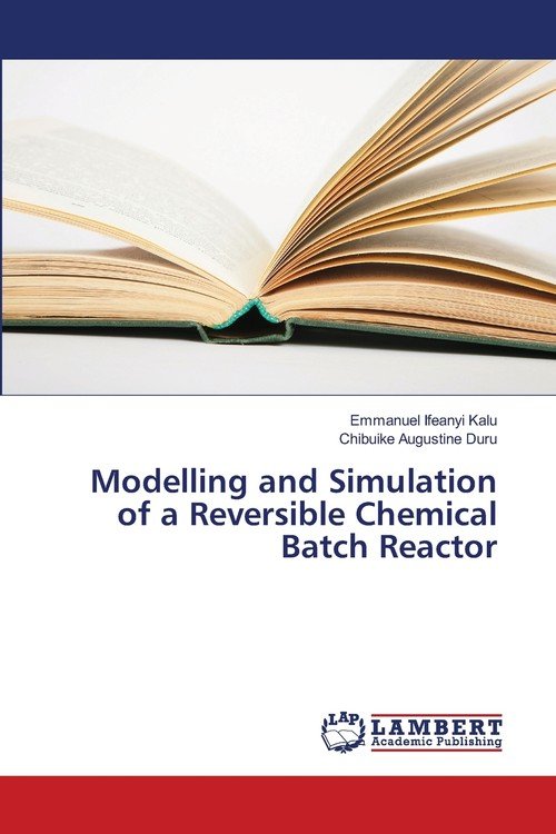 Modelling and Simulation of a Reversible Chemical Batch Reactor - Emmanuel Ifeanyi Kalu ...