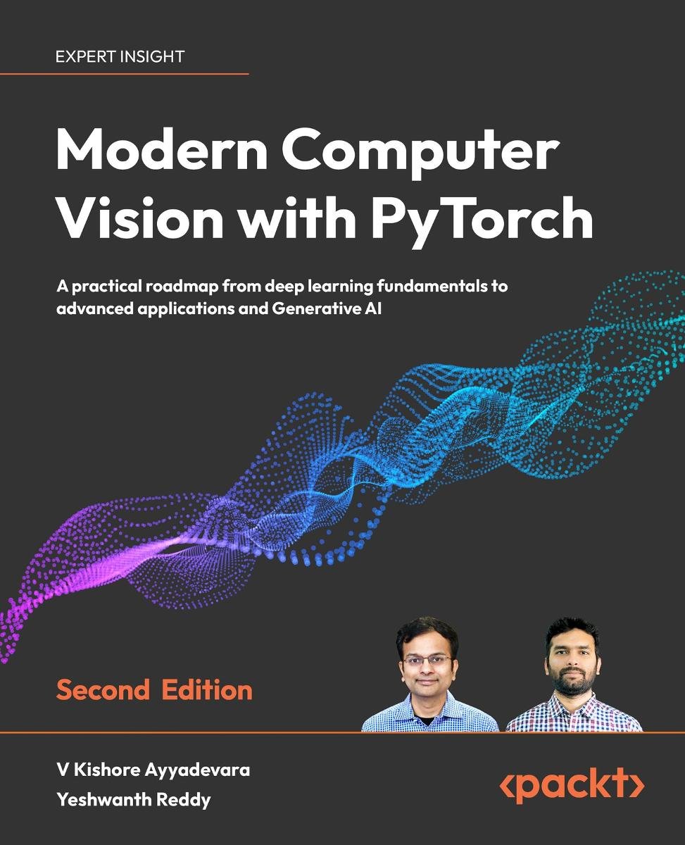 Modern Computer Vision with PyTorch - V Kishore Ayyadevara | Ebook ... Modern Computer Vision with PyTorch - V Kishore Ayyadevara | Ebook ...