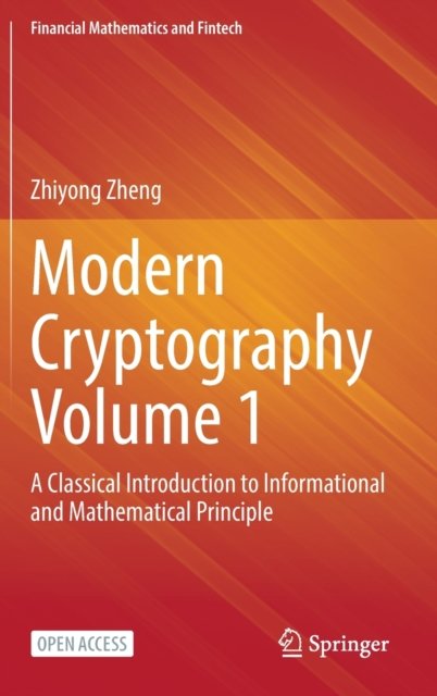 Modern Cryptography Volume 1: A Classical Introduction to Informational ... Modern Cryptography Volume 1: A Classical Introduction to Informational ...