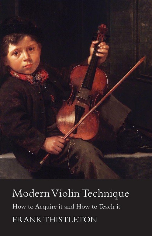 Modern Violin Technique - How to Acquire it and How to Teach it ...