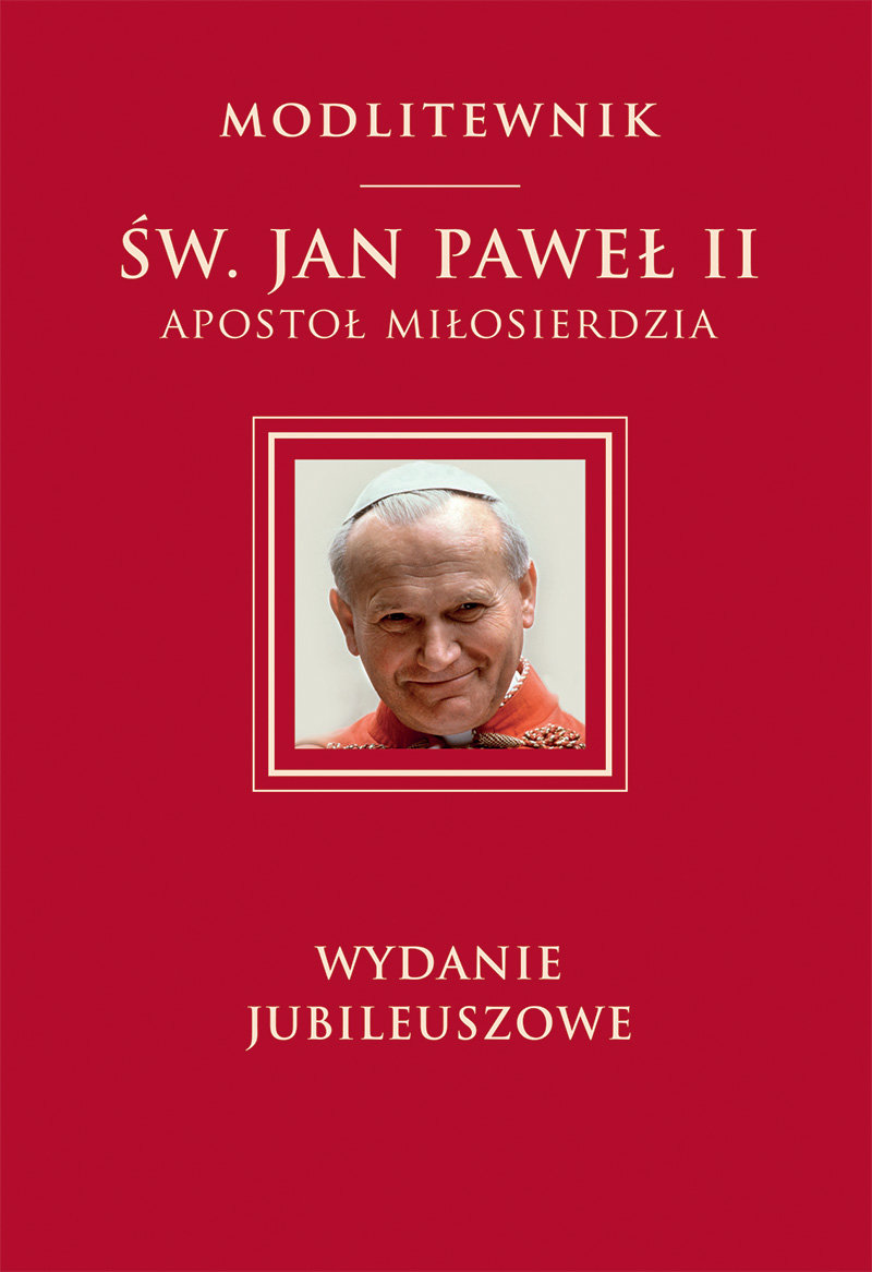 Modlitewnik św. Jan Paweł II apostoł miłosierdzia - Jan Paweł II ...
