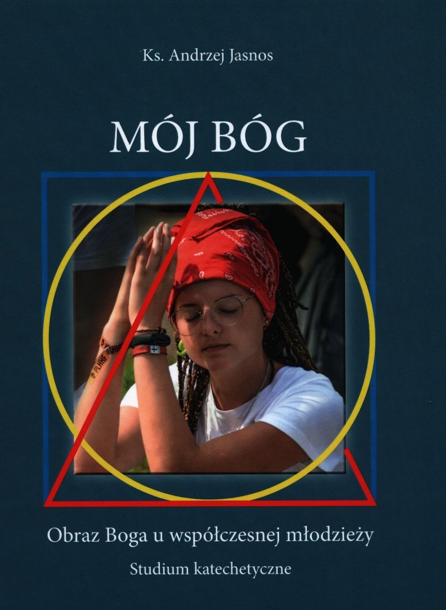 Mój Bóg. Obraz Boga u współczesnej młodzieży - Jasnos Andrzej | Książka ...