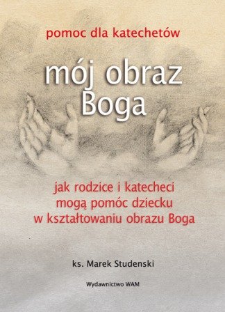 Mój Obraz Boga. Pomoc dla Katechetów - Studenski Marek | Książka w Empik
