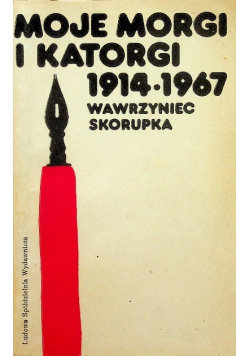 Moje morgi i katorgi 1914-1967 - Ludowa Spółdzielnia Wydawnicza ...