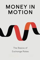 Money in Motion: The Basics of Exchange Rates - W opisie | Książka w Empik