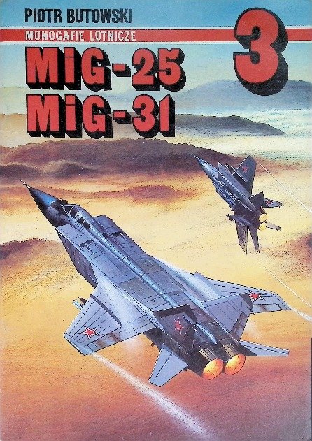 Monografie lotnicze Tom 3 MiG-25 MiG-31 - Butowski Piotr | Książka w Empik