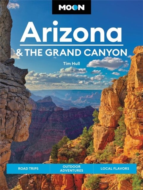Moon Arizona & the Grand Canyon (Sixteenth Edition): Road Trips ...