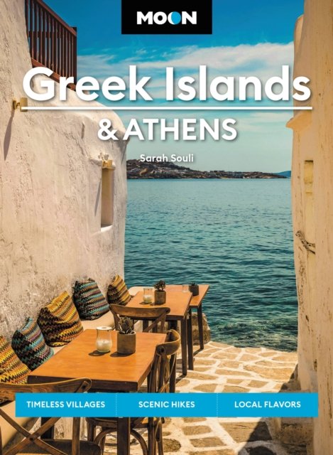 Moon Greek Islands & Athens (Second Edition): Timeless Villages, Scenic Hikes, Local Flavors ...