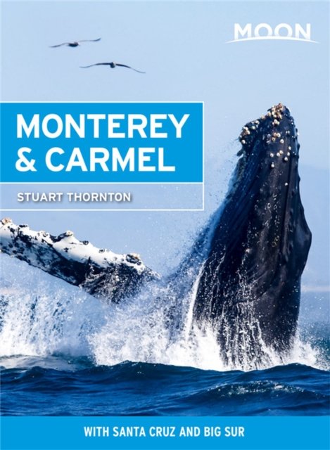 Moon Monterey & Carmel (Seventh Edition): With Santa Cruz & Big Sur ...