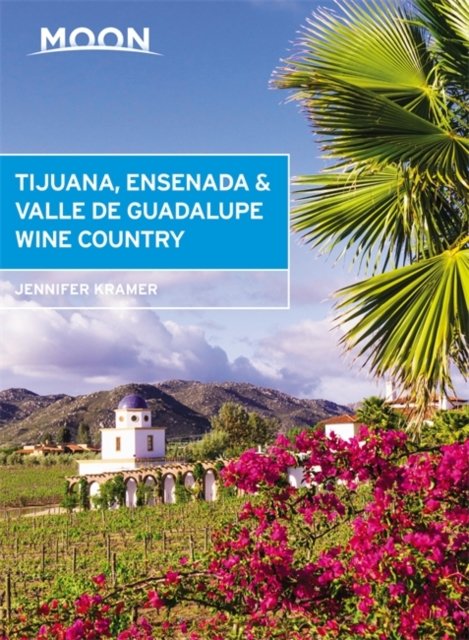 Moon Tijuana, Ensenada & Valle de Guadalupe Wine Country (First Edition ...