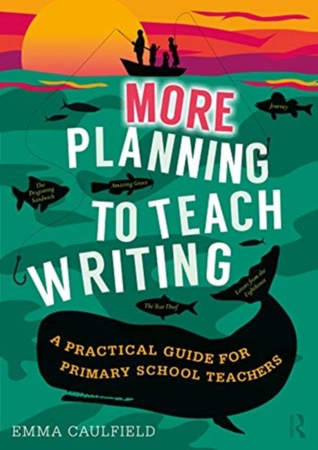 More Planning to Teach Writing: A Practical Guide for Primary School Teachers - Taylor & Francis ...