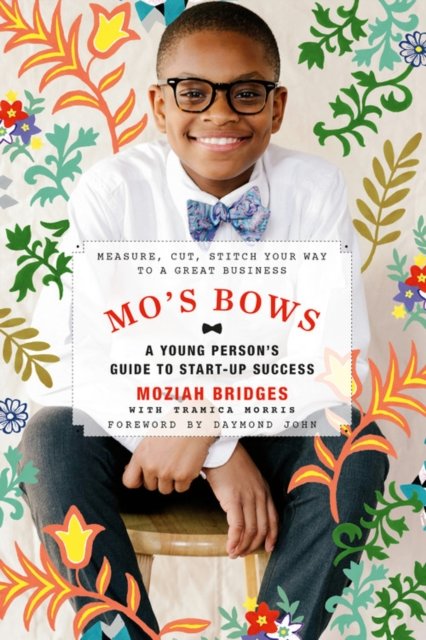 Mos Bows. A Young Persons Guide to Start-Up Success - Moziah Bridges ...