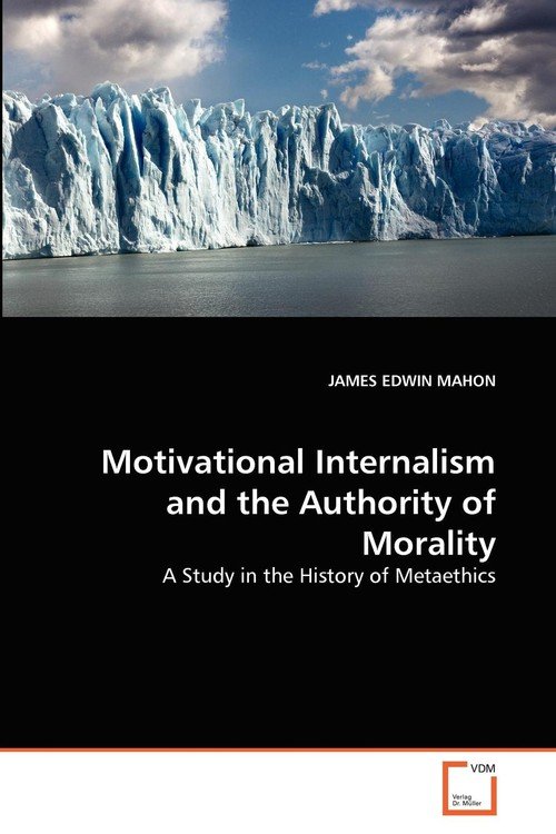 Motivational Internalism and the Authority of Morality - MAHON JAMES ...
