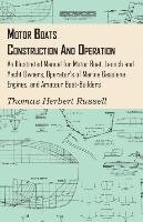 Motor Boats - Construction and Operation - An Illustrated Manual for ...