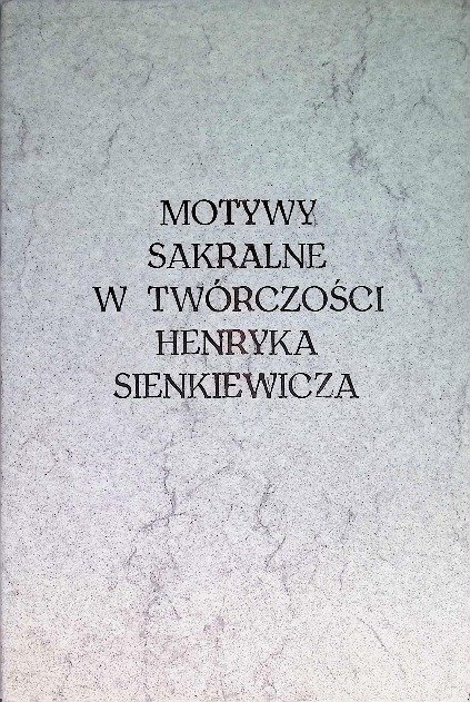 Motywy sakralne w twórczości henryka sienkiewicza - Opracowanie zbiorowe | Książka w Empik