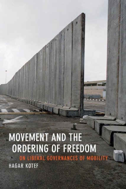 Movement and the Ordering of Freedom: On Liberal Governances of ...
