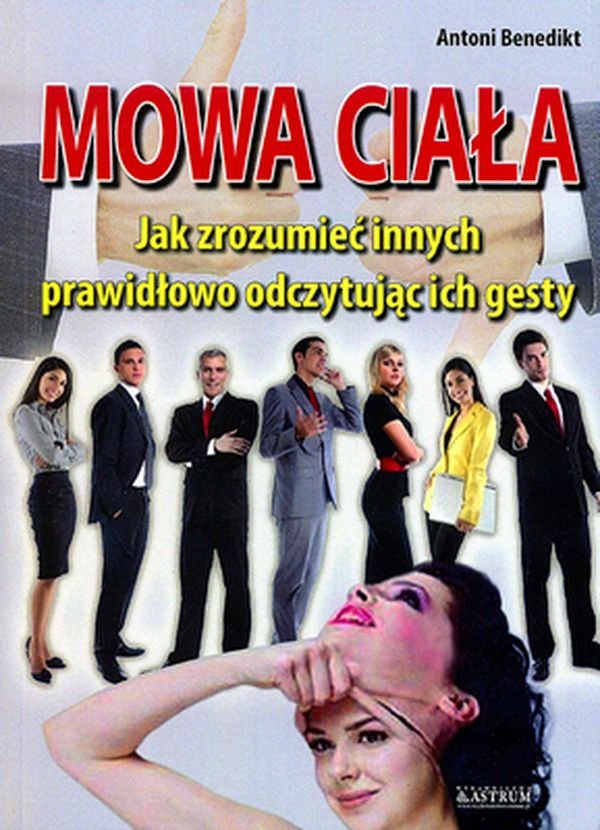 Mowa ciała. Jak zrozumieć innych prawidłowo odczytując ich gesty ...
