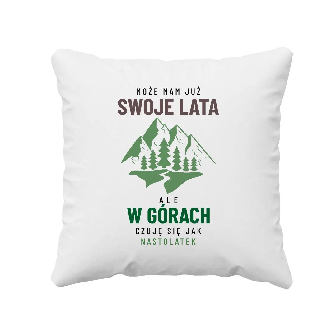Może Mam Już Swoje Lata, Ale W Górach Czuję Się Jak Nastolatek - Poduszka Na Prezent ...