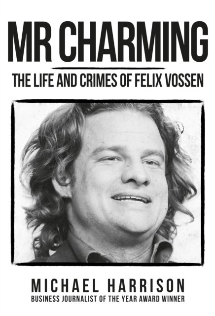 Mr Charming. The Life and Crimes of Felix Vossen - Michael Harrison ...