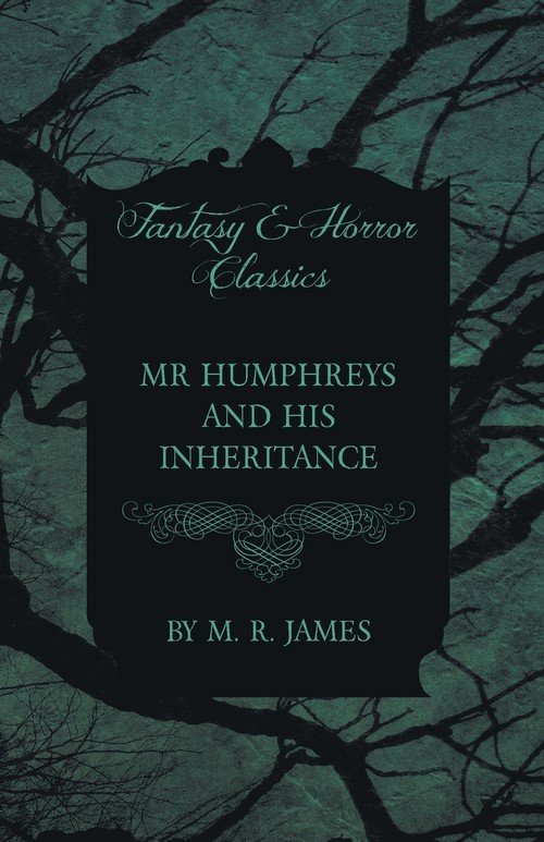 Mr Humphreys and his Inheritance (Fantasy and Horror Classics) - James ...