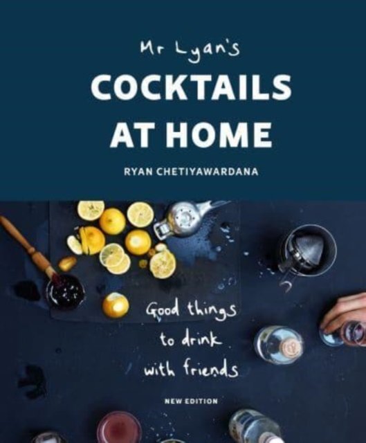 Mr Lyan's Cocktails at Home: Good Things to Drink with Friends - Quarto ...