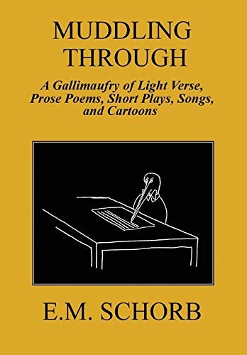 Muddling Through: a Gallimaufry of Light Verse, Prose Poems, Short ...