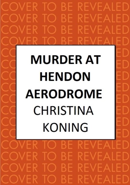 Murder at Hendon Aerodrome: The thrilling inter-war mystery series ...